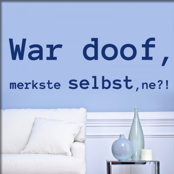 Wandtattoo Spruch War doof merkste selbst,ne | Wandartisten